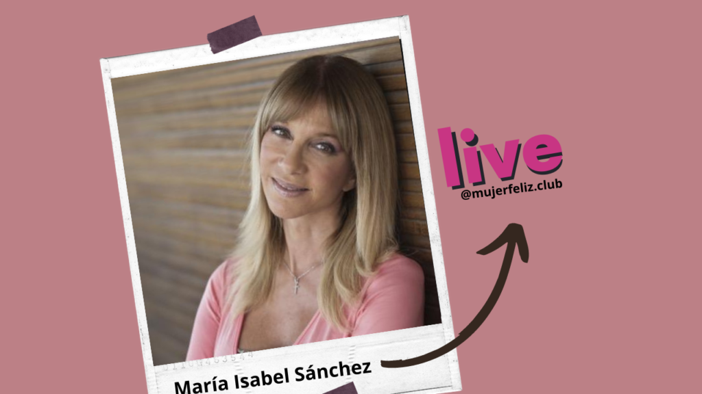 Live en Instagram de MujerFeliz.club con María Isabel Sánchez